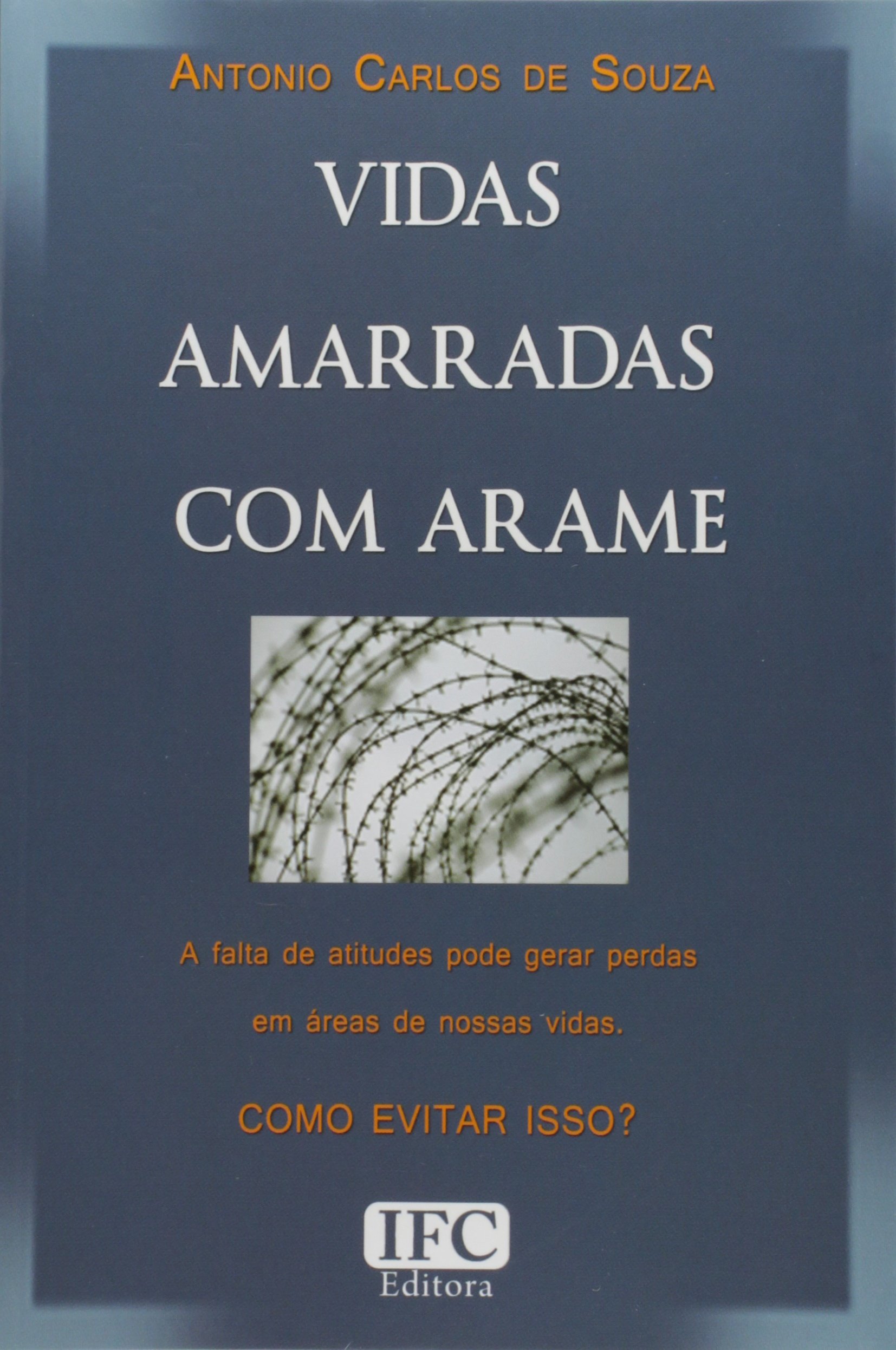 Vidas Amarradas Com Arame PDF Antonio Carlos de Souza