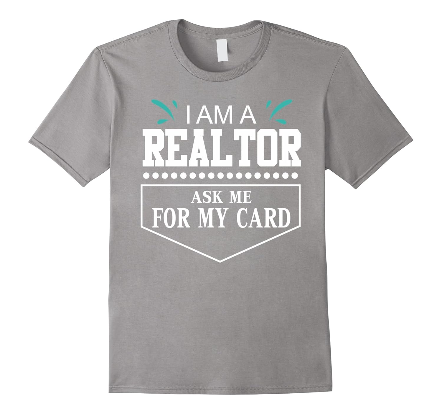 I Am A Realtor Ask Me For My Card – Funny Realtor Shirt-CD – Canditee