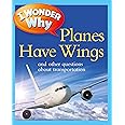 I Wonder Why Planes Have Wings: And other questions about transport ...