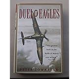 Duel of Eagles: The Greatest Book on the Batte of Britain Ever Written ...