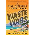 Amazon.com: Waste Wars: The Wild Afterlife of Your Trash: 9780316459020 ...