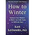 How to Winter: Harness Your Mindset to Thrive on Cold, Dark, or ...