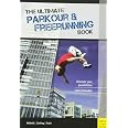 The Ultimate Parkour & Freerunning Book: Discover Your Possibilities ...
