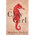 The Clay Girl: A Novel : Tucker, Heather: Amazon.ca: Books