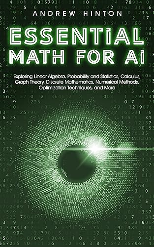 Essential Math for AI: Exploring Linear Algebra, Probability and ...