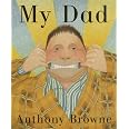My Dad: Anthony Browne: 9780385606134: Amazon.com: Books