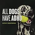 All Dogs Have ADHD: Hoopmann, Kathy: 9781787756601: Amazon.com: Books