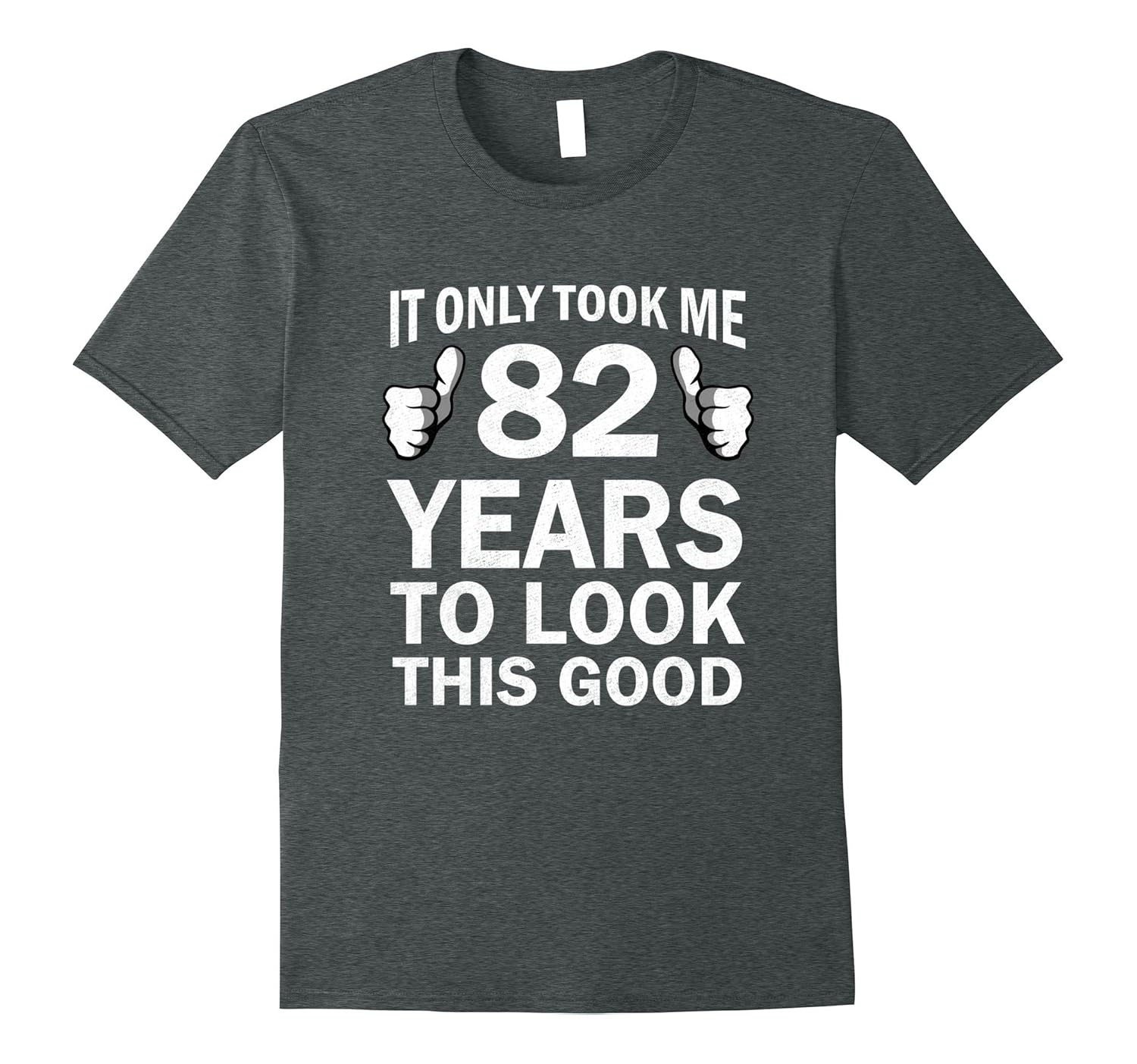 Funny 82nd Birthday T-Shirt Only 82 Years To Look This Good-4LVS