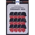 Ordinary Men: Reserve Police Battalion 101 and the Final Solution in ...