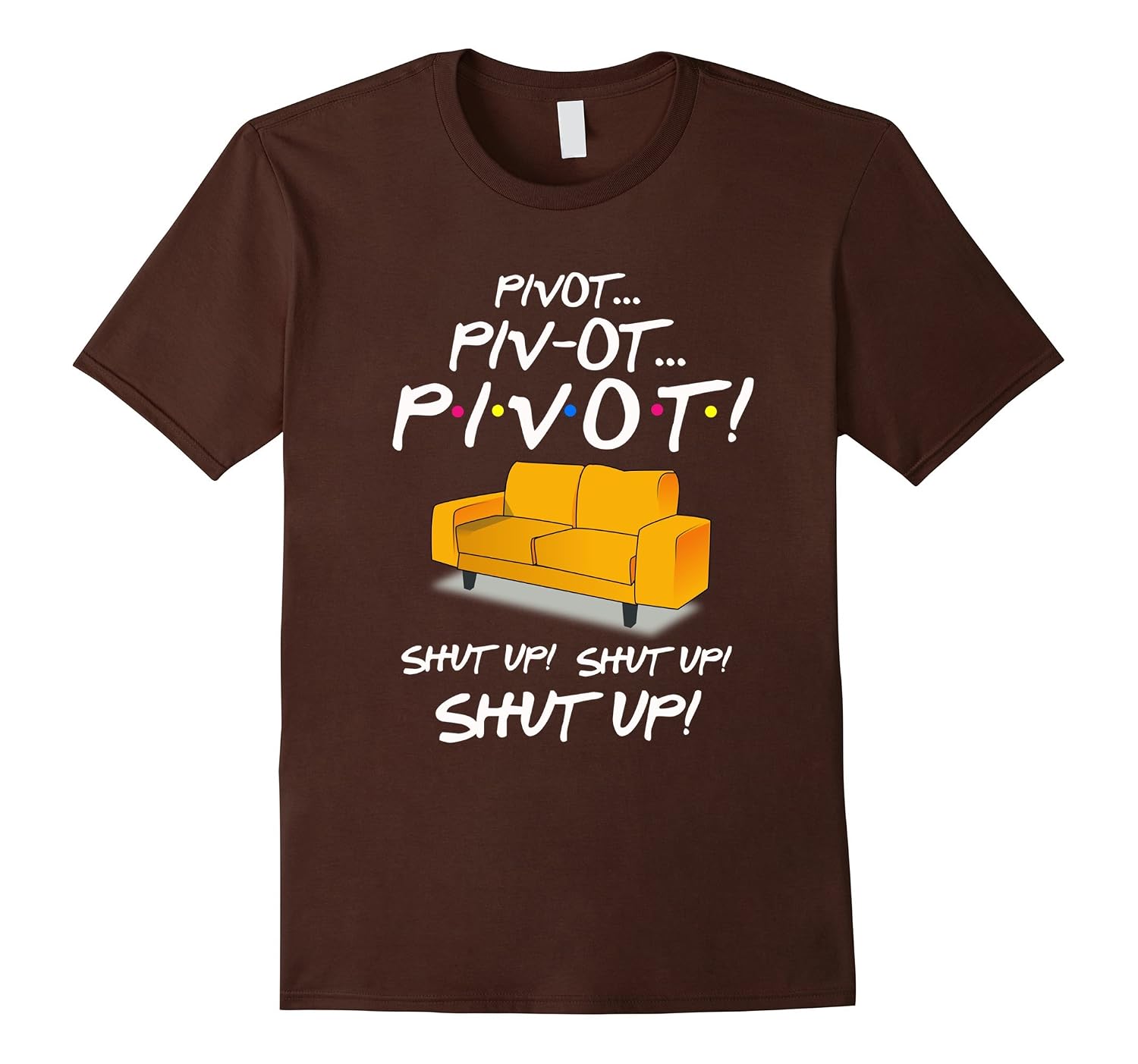 Pivot Shut Up Funny t-shirt for Friends-PL – Polozatee