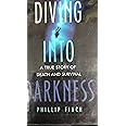 Diving into Darkness: A True Story of Death and Survival: Finch ...