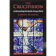 The Crucifixion: Understanding the Death of Jesus Christ: Rutledge ...