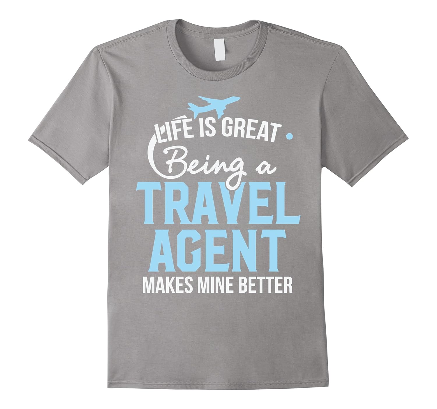 Travel Agent T-Shirt – Life is great being an Agent-TD – theteejob