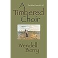 A Timbered Choir: The Sabbath Poems 1979-1997: Berry, Wendell ...