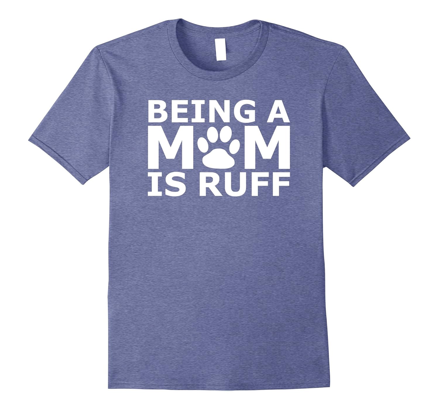 Being A Mom Is Ruff Shirt | Dog Paw Print TShirt-Art – Artvinatee