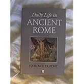 Daily Life in Ancient Rome: The People and the City at the Height of ...