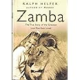 Zamba: The True Story of the Greatest Lion That Ever Lived: Helfer ...