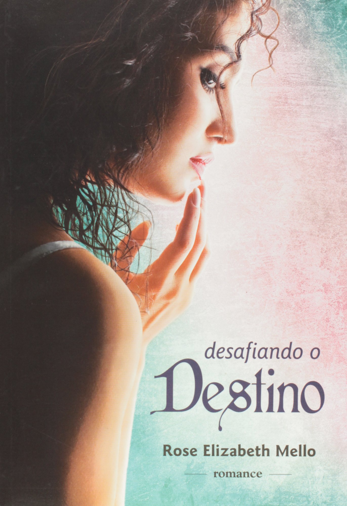 Desafiando O Destino PDF Rose Elizabeth Mello