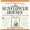 Sunflower Houses: Inspiration From the Garden-A Book for Children and ...