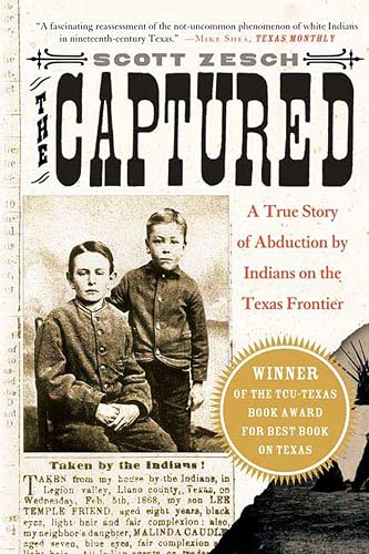 The Captured: A True Story of Abduction by Indians on the Texas ...