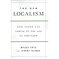 The New Localism: How Cities Can Thrive in the Age of Populism: Katz ...