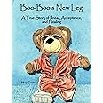 Boo-Boo's New Leg: A True Story of Illness, Acceptance, and Healing ...