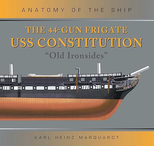 The 44-Gun Frigate USS Constitution 'Old Ironsides' (Anatomy of The ...