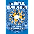 The Retail Revolution: How Wal-Mart Created a Brave New World of ...