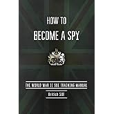 How to be a Spy: The World War II SOE Training Manual (Secret History ...