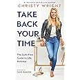 Take Back Your Time: The Guilt-Free Guide to Life Balance: Wright ...