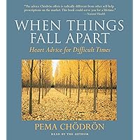 When Things Fall Apart: Heart Advice for Difficult Times [Audiobook ...