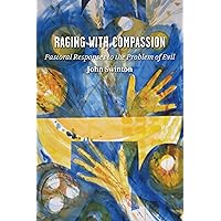 Raging with Compassion: Pastoral Responses to the Problem of Evil ...