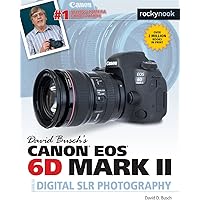 David Busch's Canon EOS 6D Mark II Guide to Digital SLR Photography (The David Busch Camera ...