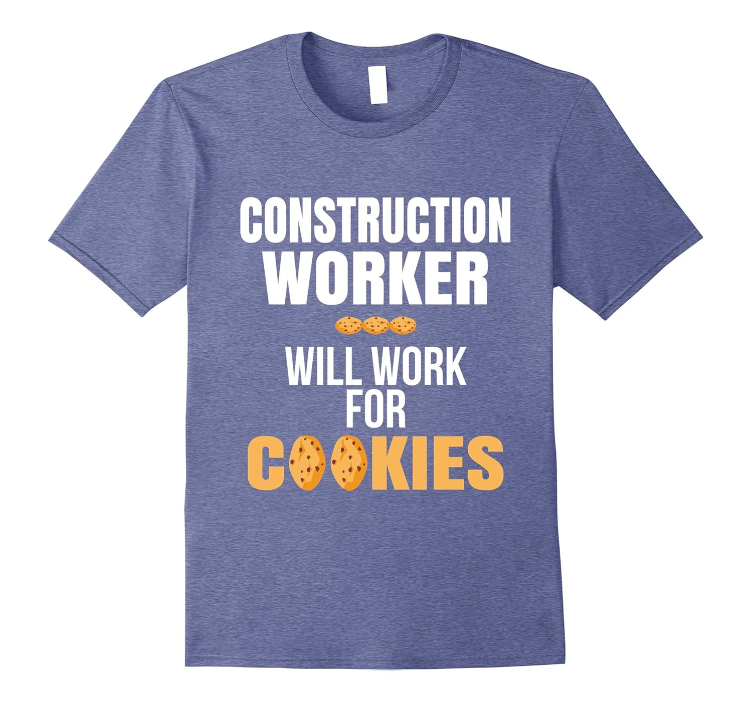 Construction Worker Will Work for Cookies Profession T-Shirt-TH – TEEHELEN