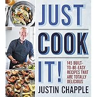 Just Cook It!: 145 Built-to-Be-Easy Recipes That Are Totally Delicious ...