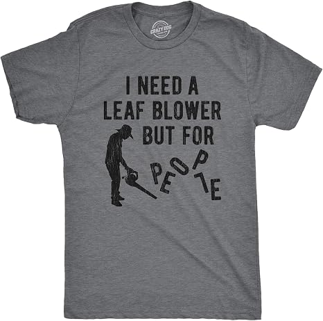Mens I Need A Leaf Blower But for People T Shirt Awesome Vintage ...