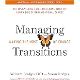 Managing Transitions: Making the Most of Change: Bridges, William ...