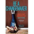 Be a Changemaker: How to Start Something That Matters: Thompson, Laurie ...