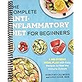 The Complete Anti-Inflammatory Diet for Beginners: A No-Stress Meal Plan with Easy Recipes to ...