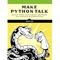 Make Python Talk: Build Apps with Voice Control and Speech Recognition: Liu, Mark: 9781718501560 ...