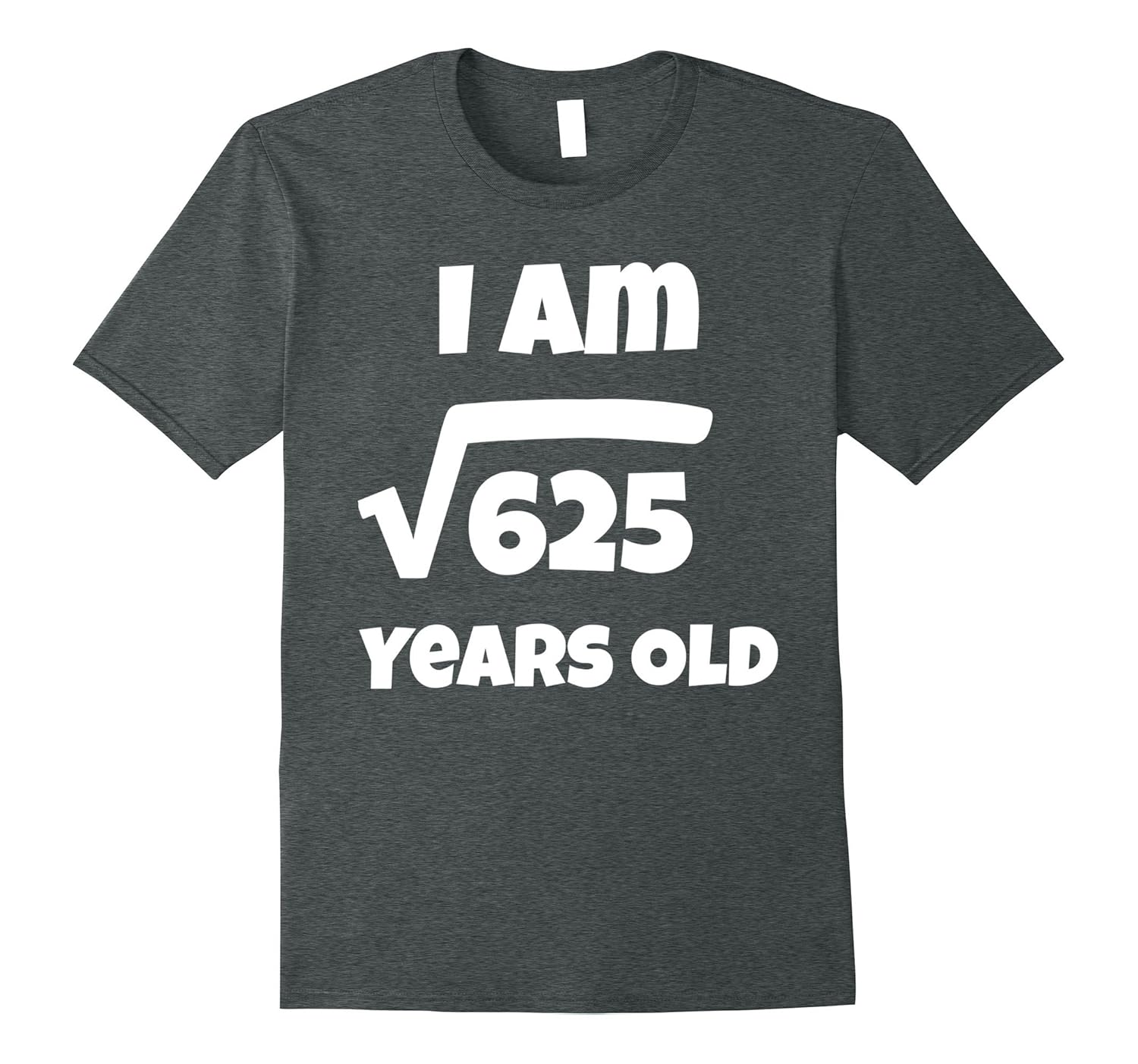25 Year Old 25th Birthday Gift Idea Square Root Of 625 Tee 4LVS 25-year-old-25th-birthday-gift-idea-square-root-of-625-tee-4lvs