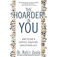 The Hoarder in You: How to Live a Happier, Healthier, Uncluttered Life ...