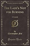 The Lady's Not for Burning: A Comedy: FRY, CHRISTOPHER: Amazon.com: Books