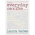 Everyday Sexism: Laura Bates: 8601410585709: Amazon.com: Books