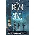 We Dream of Space: A Newbery Honor Award Winner: Kelly, Erin Entrada ...