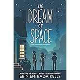 We Dream of Space: A Newbery Honor Award Winner: Kelly, Erin Entrada ...