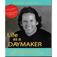 Life As A Daymaker: How To Change The World By Making Someone's Day ...