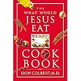 What Would Jesus Eat?: The Ultimate Program for Eating Well, Feeling ...