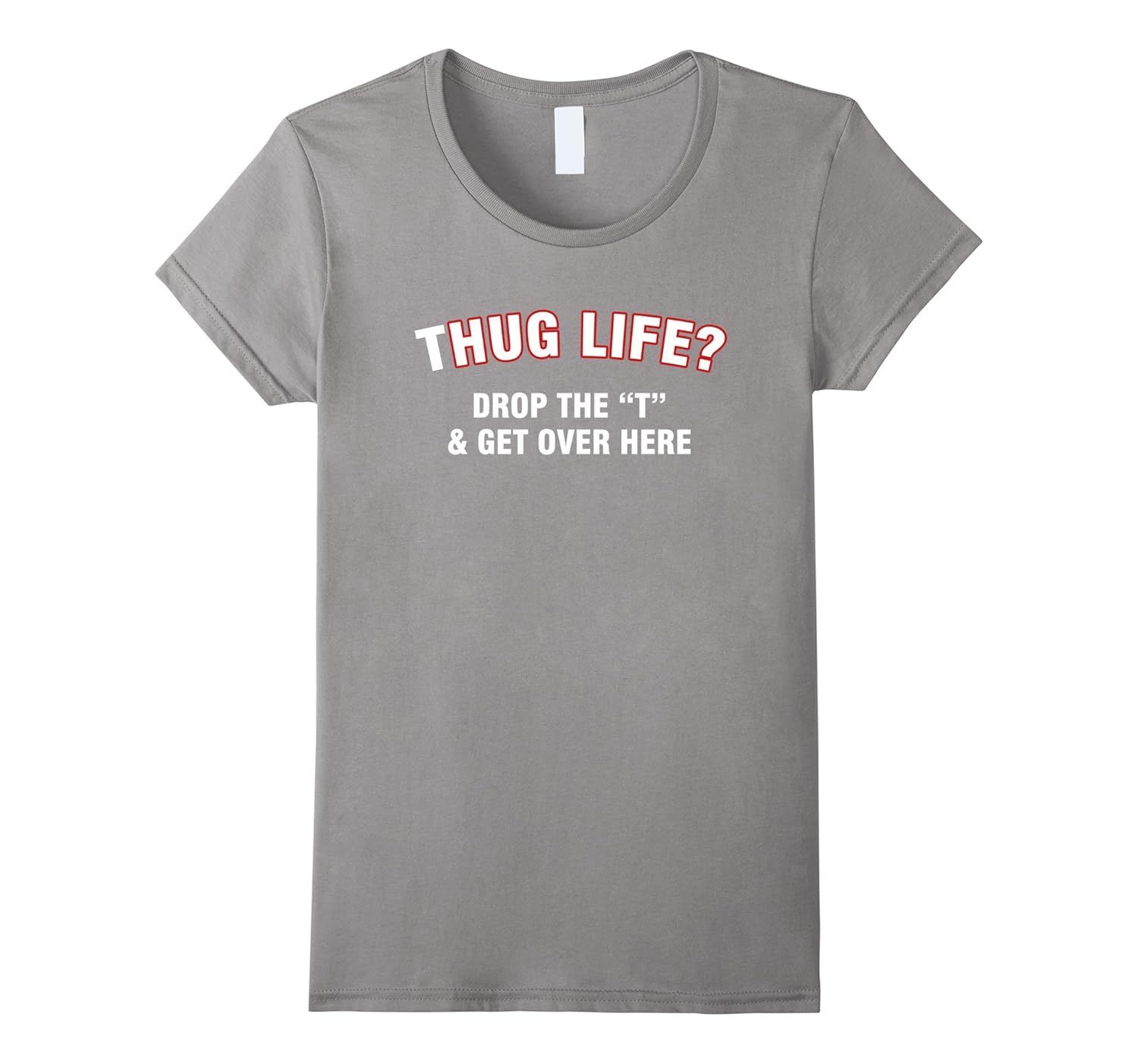 Thug Hug Life Drop The T Funny Gangsta Rap Hip Hop T Shirt-4LVS ...