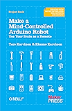 Make a Mind-Controlled Arduino Robot: Use Your Brain As A Remote (Creating With Microcontrollers ...